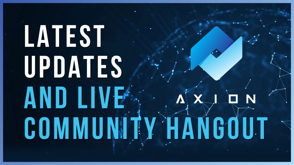 Axion - Latest Updates and Live Community Hangout